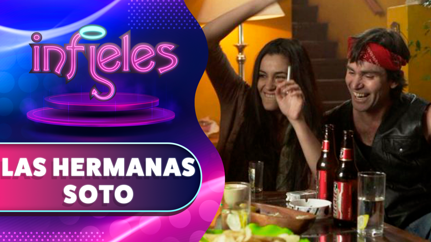 Las hermanas Soto | Infieles | Temporada 2013 - Chilevisión